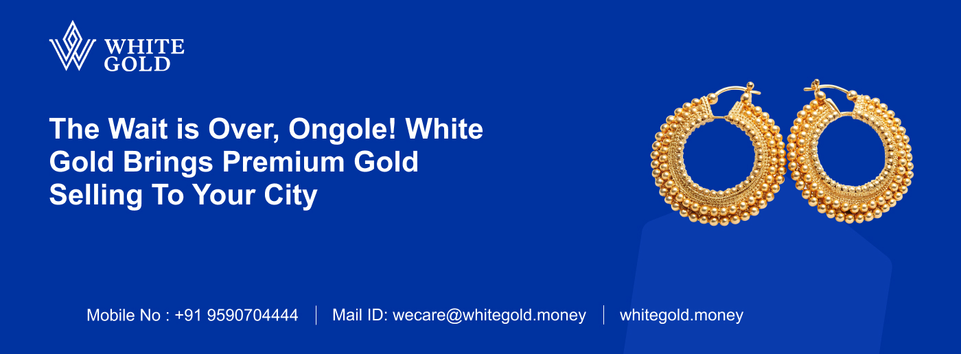 White Gold Opens in Ongole: A New Transparent & Secure Way to Sell Gold